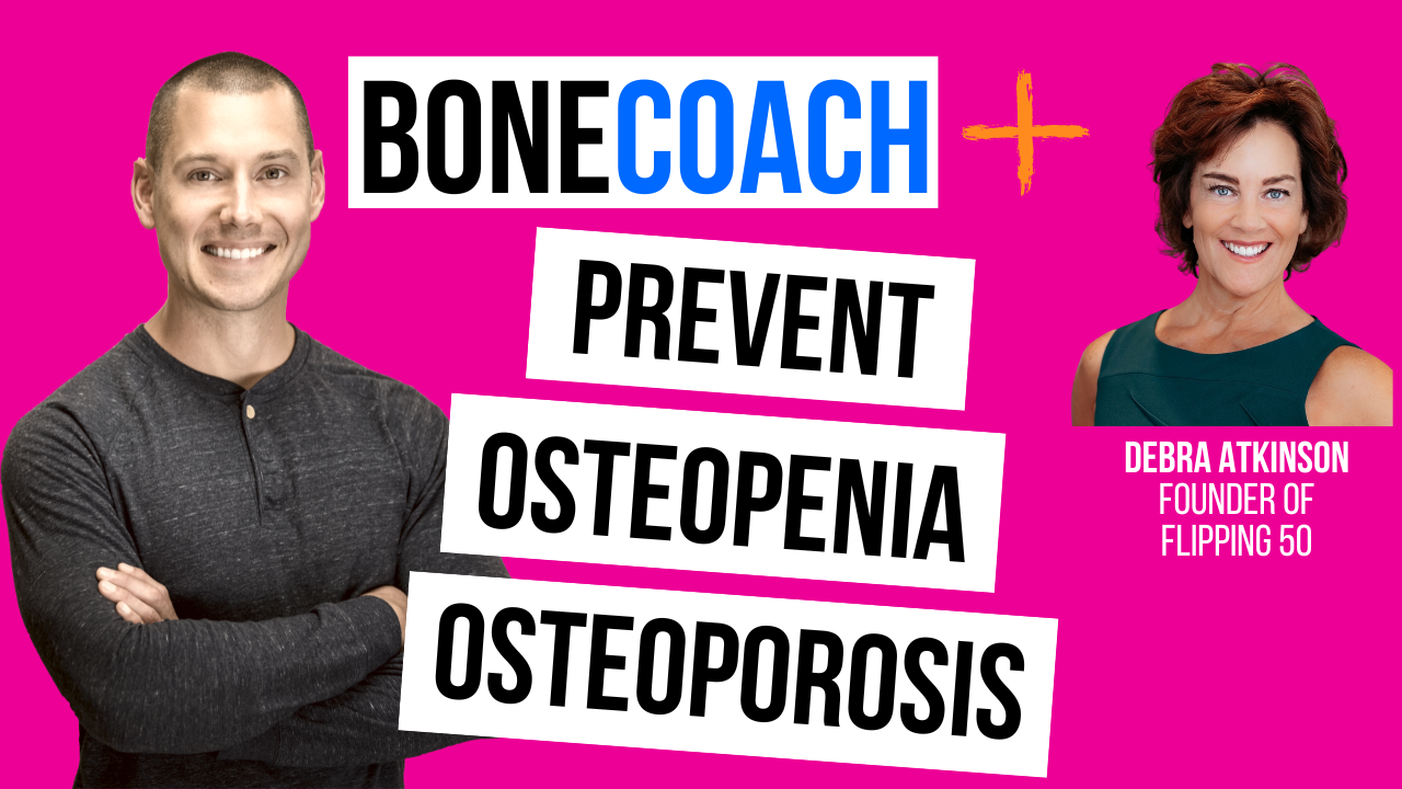 Preventing Osteoporosis & Osteopenia w/ Debra Atkinson (Flipping 50 ...